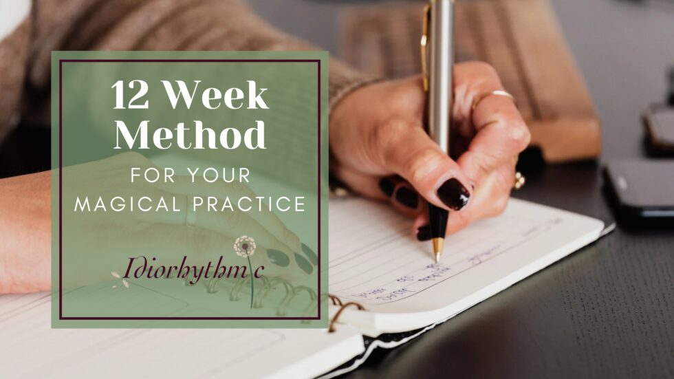 Using the Twelve Week Method in Your Magical Practice - Idiorhythmic
